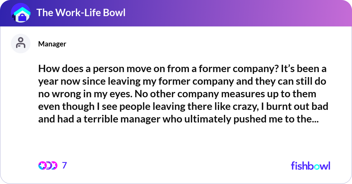 How does a person move on from a former company? I... | Fishbowl