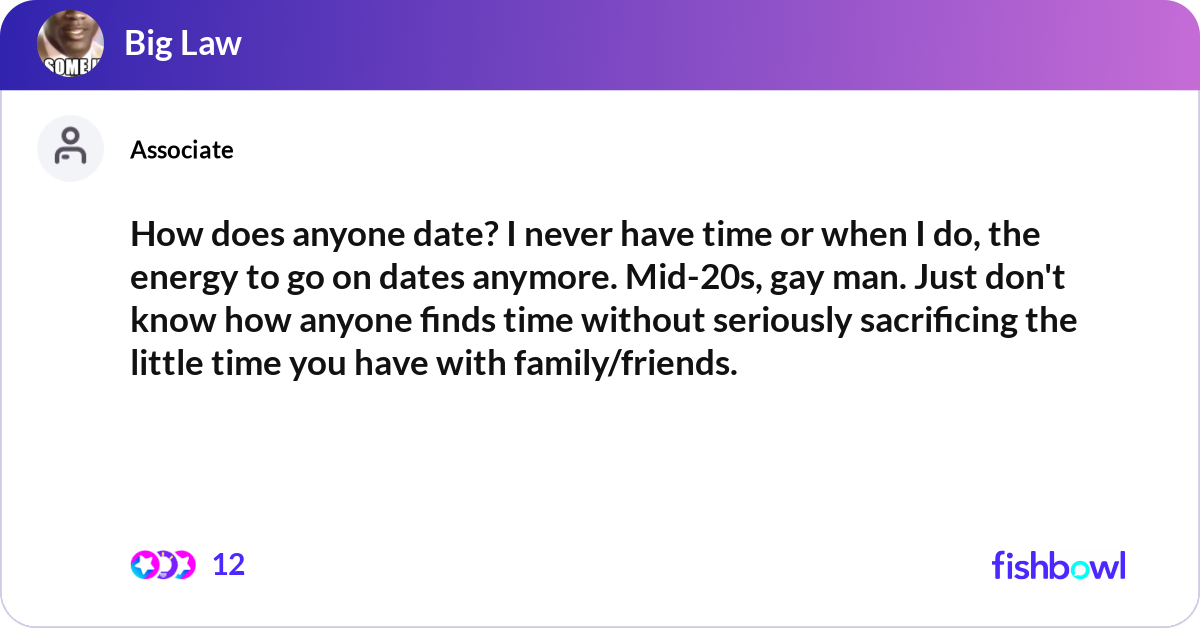 How does anyone date? I never have time or when I ... | Fishbowl