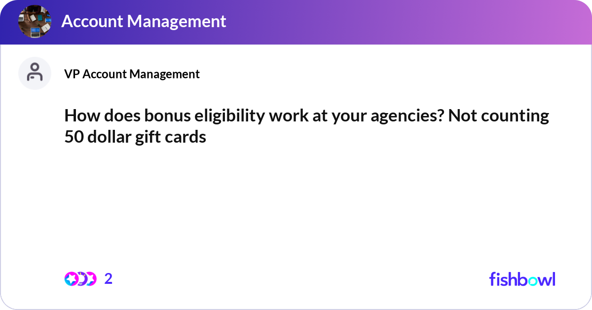 How does bonus eligibility work at your agencies? ... | Fishbowl