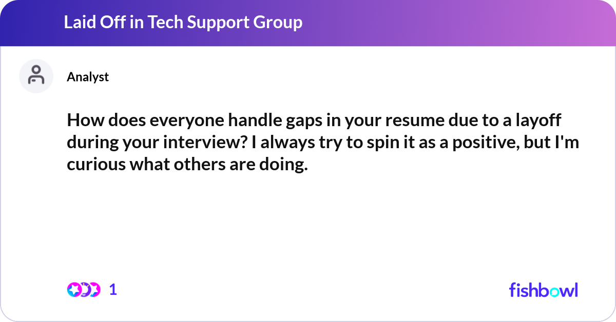 How does everyone handle gaps in your resume due t... | Fishbowl