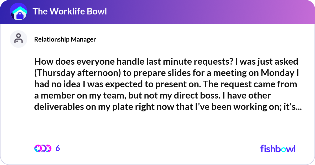 How does everyone handle last minute requests? I w... | Fishbowl