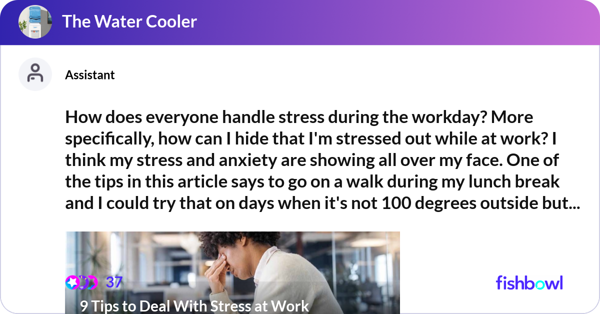 How does everyone handle stress during the workday... | Fishbowl