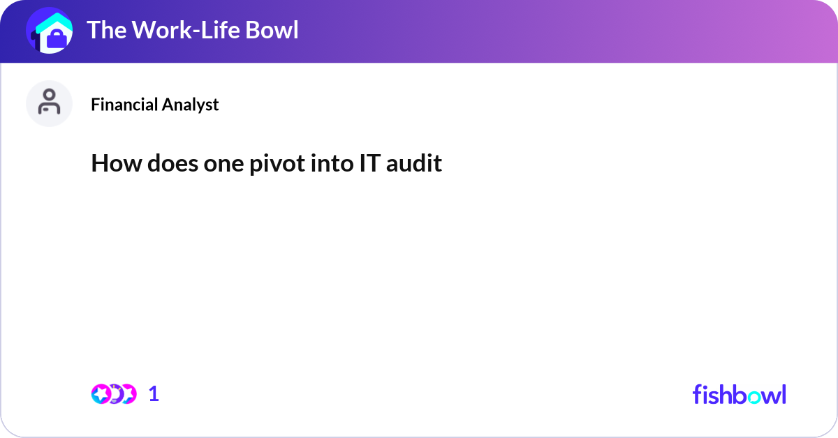 How does one pivot into IT audit | Fishbowl