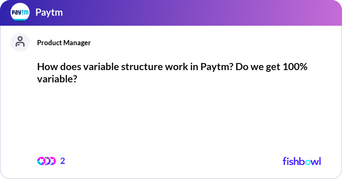 How does variable structure work in Paytm? Do we g... | Fishbowl
