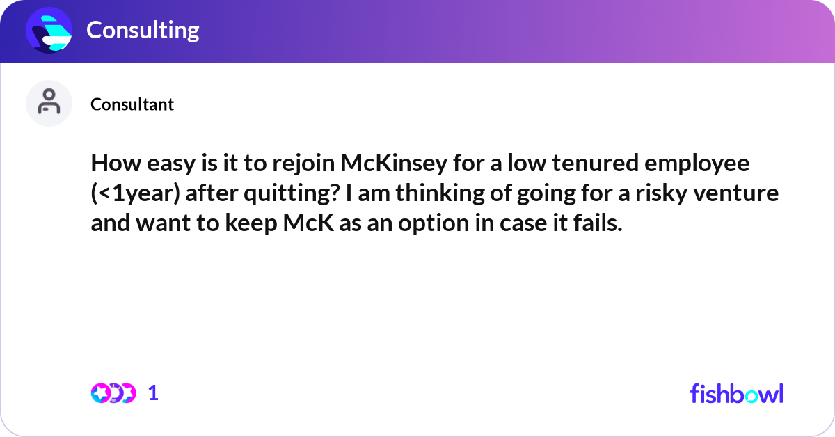 How easy is it to rejoin McKinsey for a low tenure... | Fishbowl