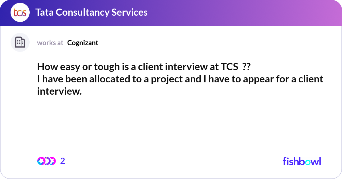 How easy or tough is a client interview at TCS ??... | Fishbowl