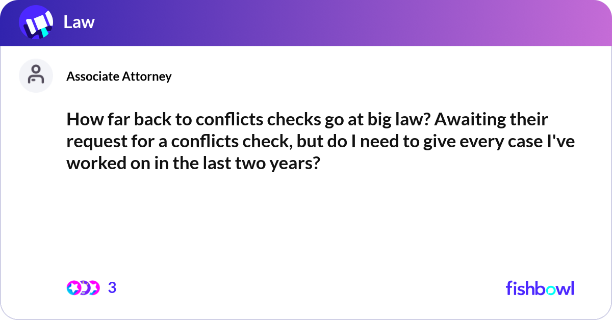 How far back to conflicts checks go at big law? Aw... | Fishbowl
