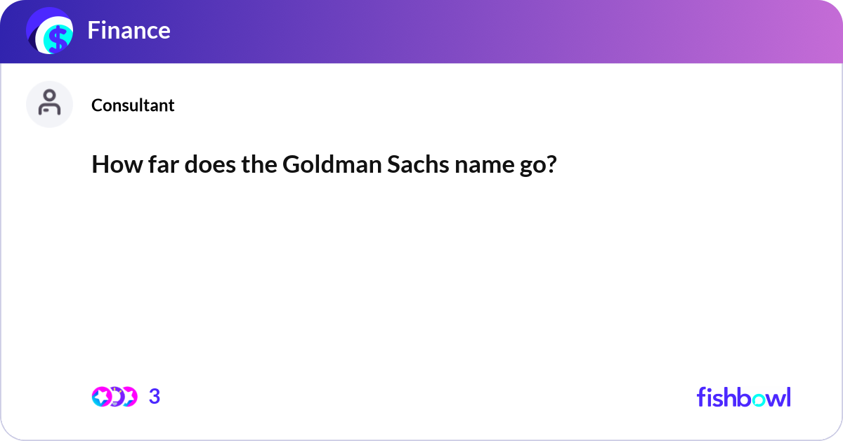 How far does the Goldman Sachs name go? | Fishbowl