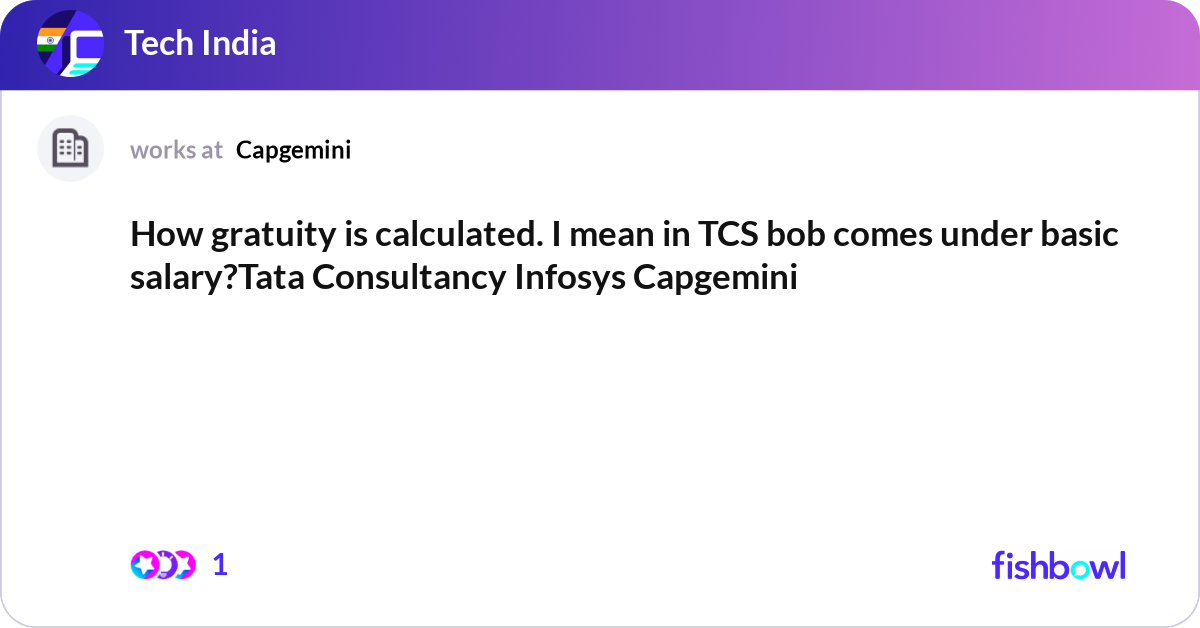 How gratuity is calculated. I mean in TCS bob come... | Fishbowl