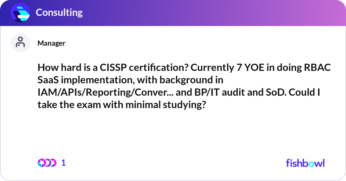 How hard is a CISSP certification? Currently 7 YOE... | Fishbowl