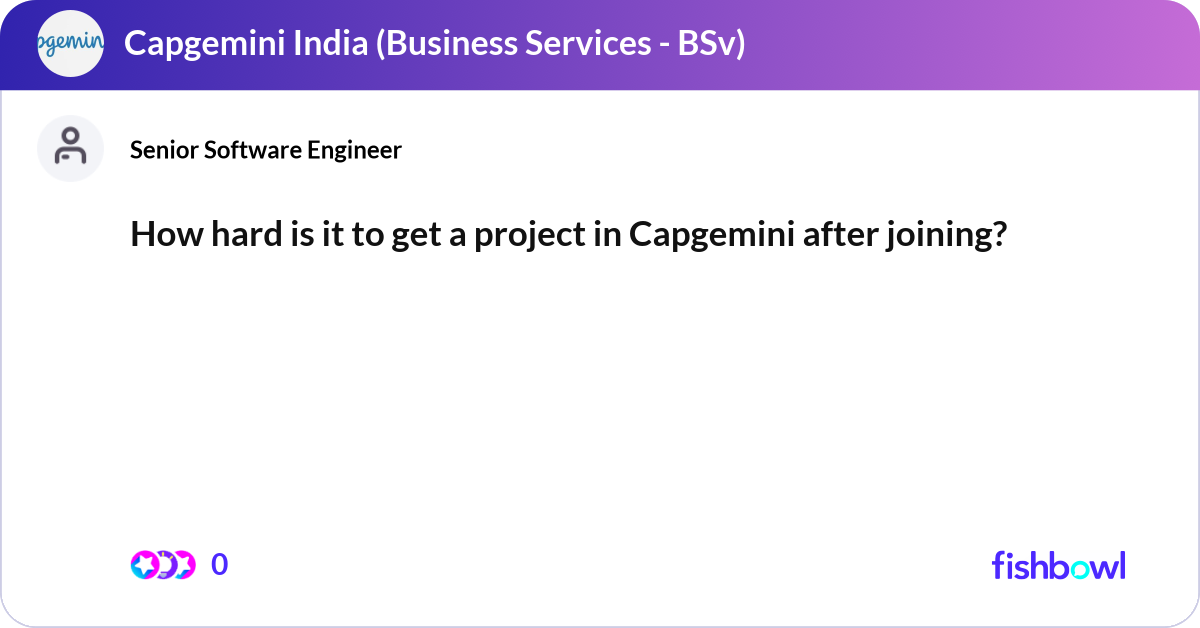 How hard is it to get a project in Capgemini after... | Fishbowl