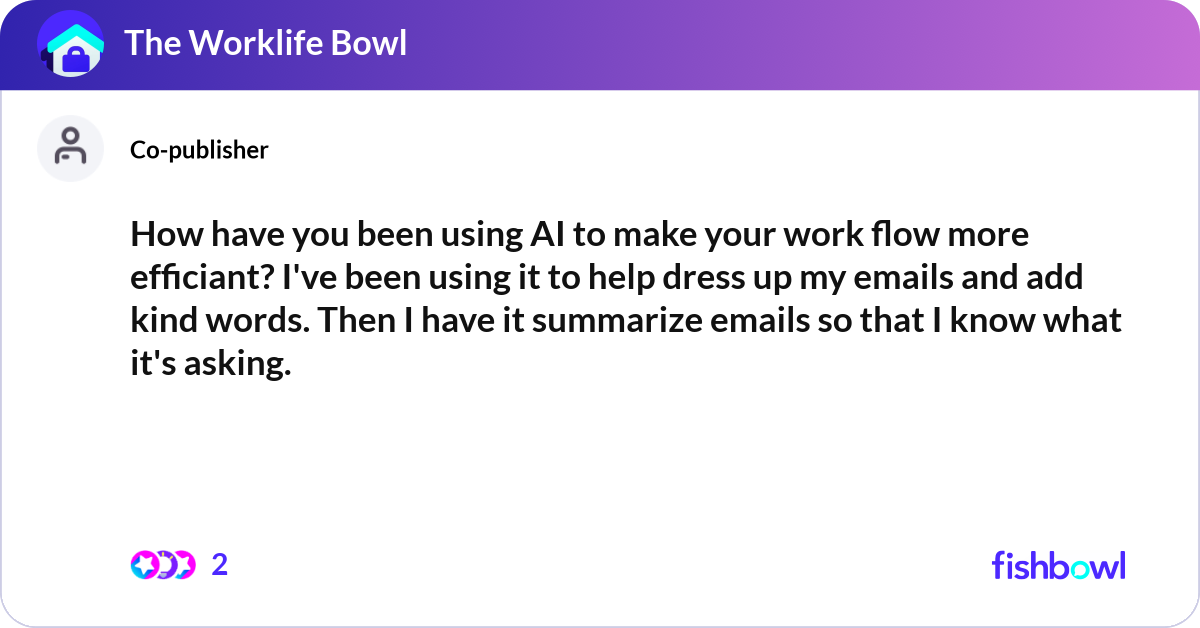 How have you been using AI to make your work flow ... | Fishbowl