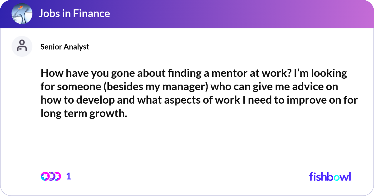 How have you gone about finding a mentor at work? ... | Fishbowl