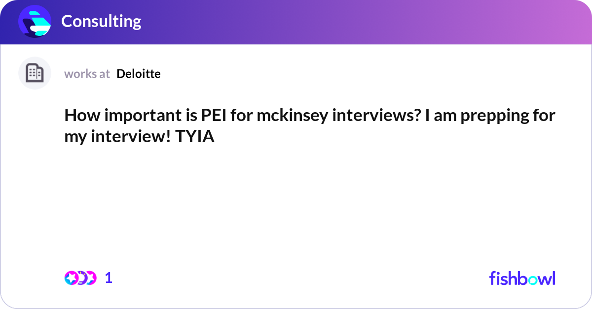 How important is PEI for mckinsey interviews? I am... | Fishbowl