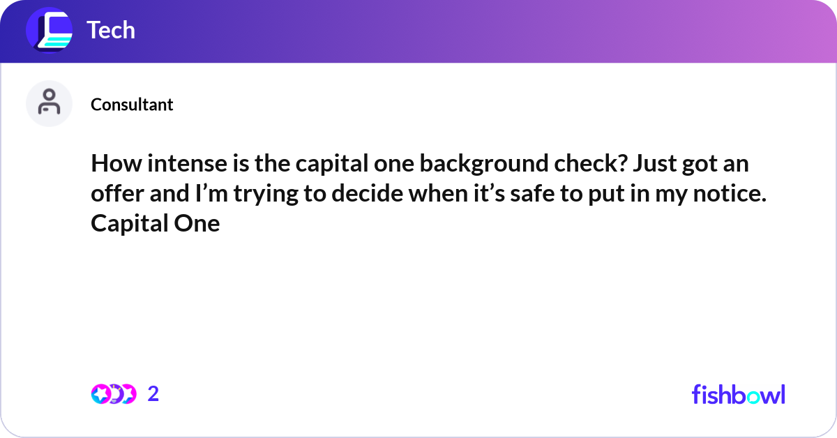 How intense is the capital one background check? J... | Fishbowl