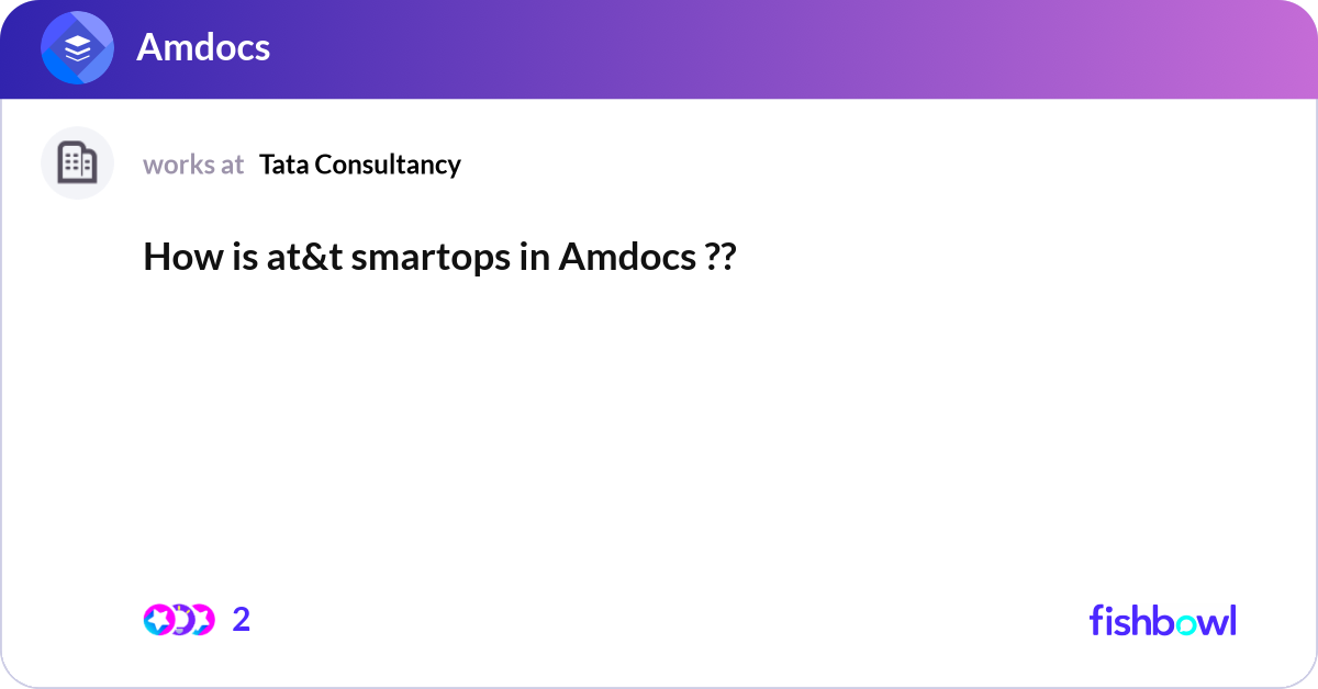 How is at&t smartops in Amdocs ?? | Fishbowl