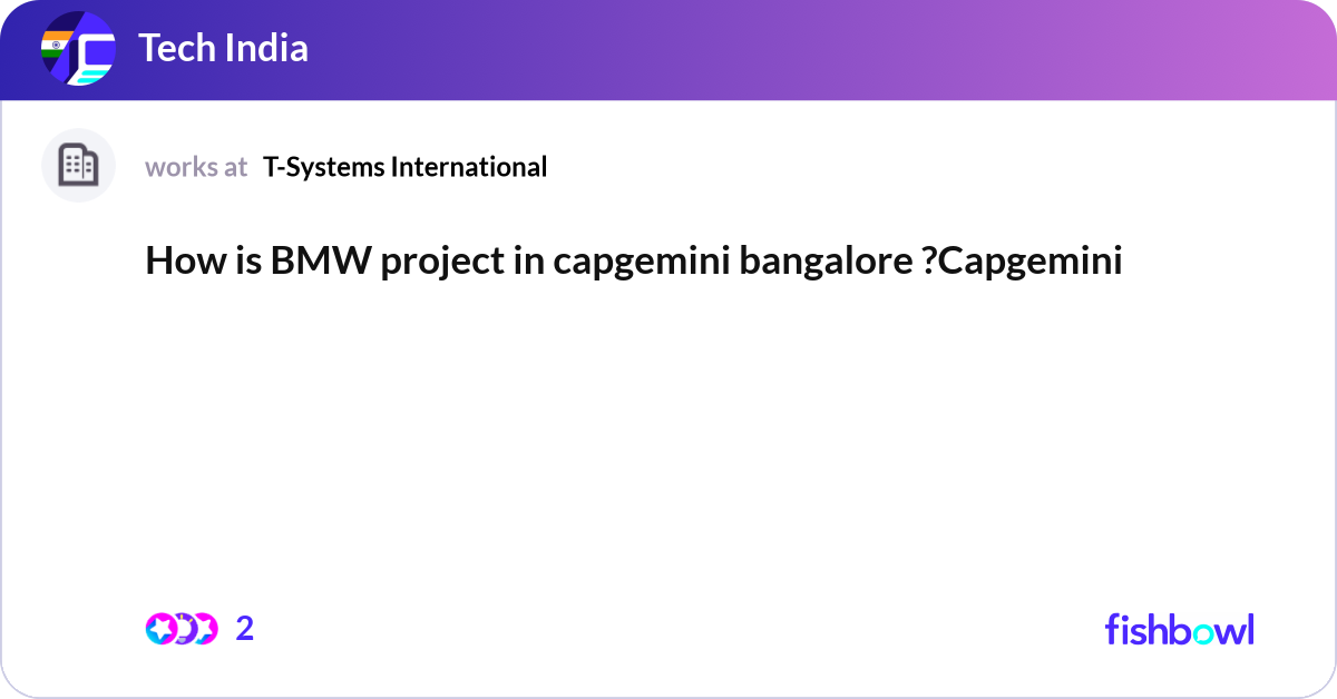 How is BMW project in capgemini bangalore ?Capgemi... | Fishbowl