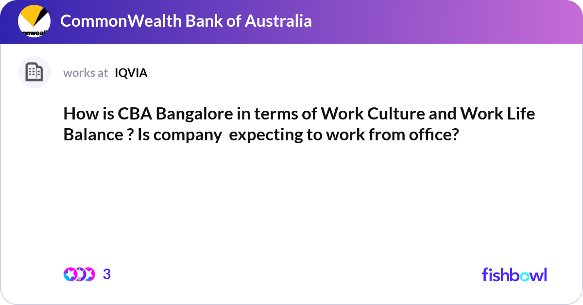 How is CBA Bangalore in terms of Work Culture and ... | Fishbowl