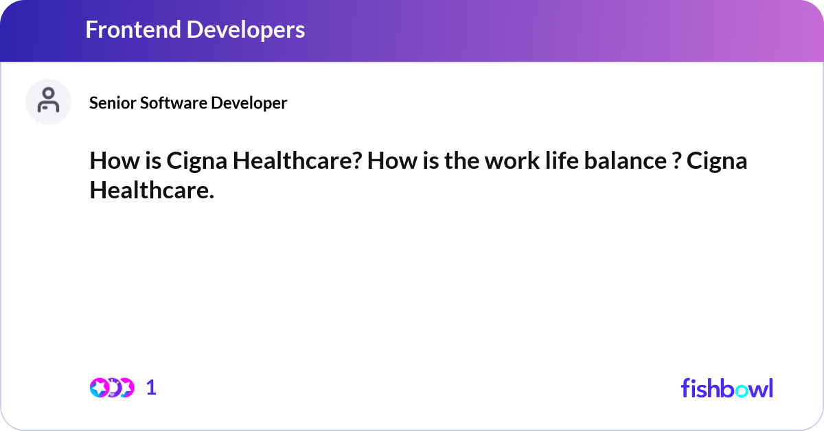 How is Cigna Healthcare? How is the work life bala... | Fishbowl