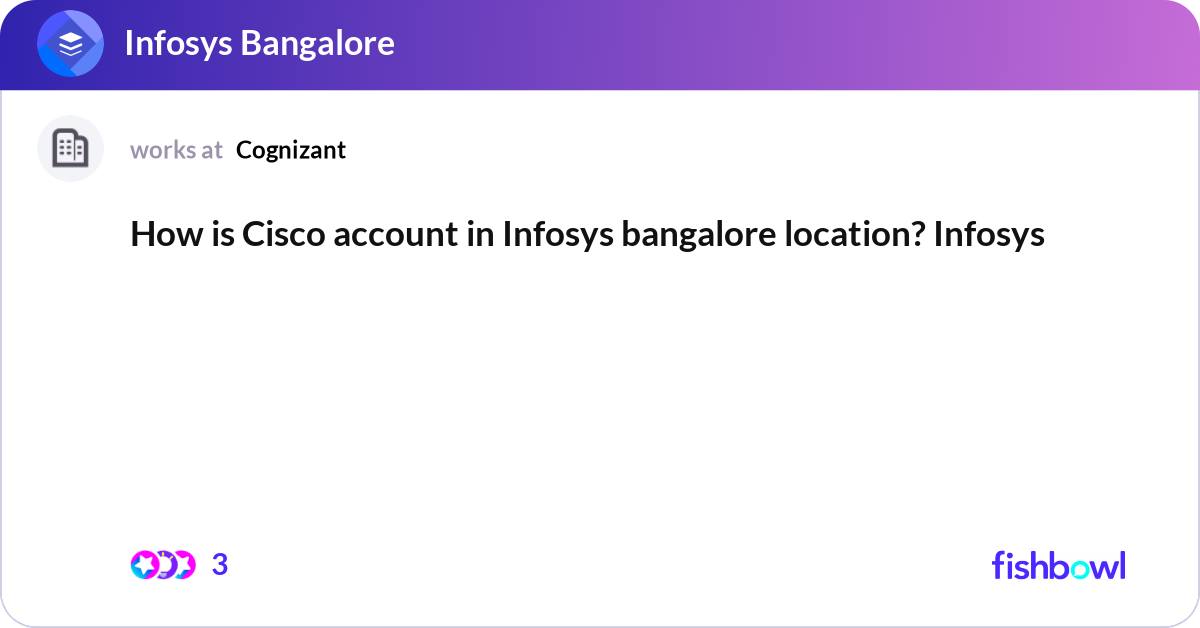 How is Cisco account in Infosys bangalore location... | Fishbowl