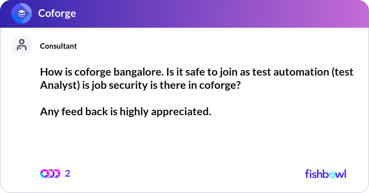 How is coforge bangalore. Is it safe to join as te... | Fishbowl