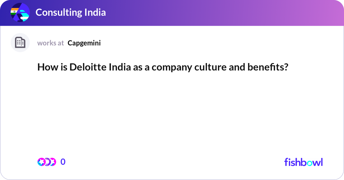 How is Deloitte India as a company culture and ben... | Fishbowl