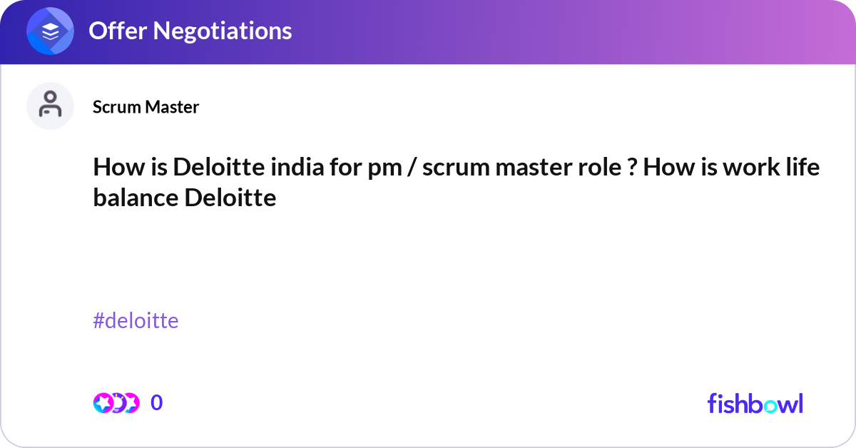 How is Deloitte india for pm / scrum master role ?... | Fishbowl