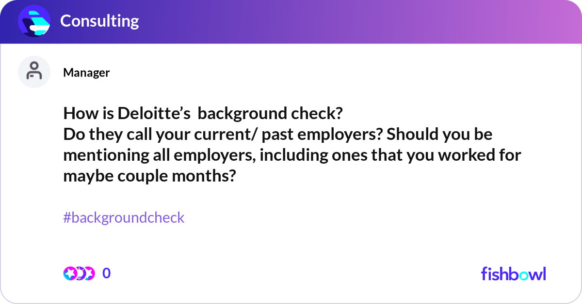 How is Deloitte’s background check? Do they call... | Fishbowl