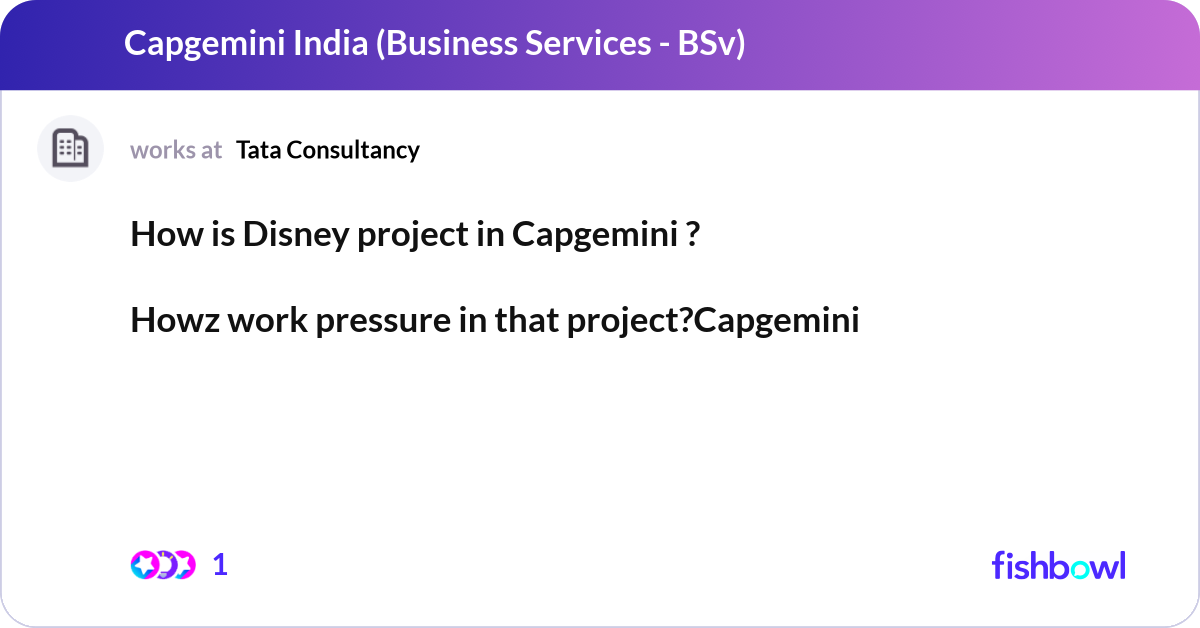 How is Disney project in Capgemini ? Howz work pr... | Fishbowl