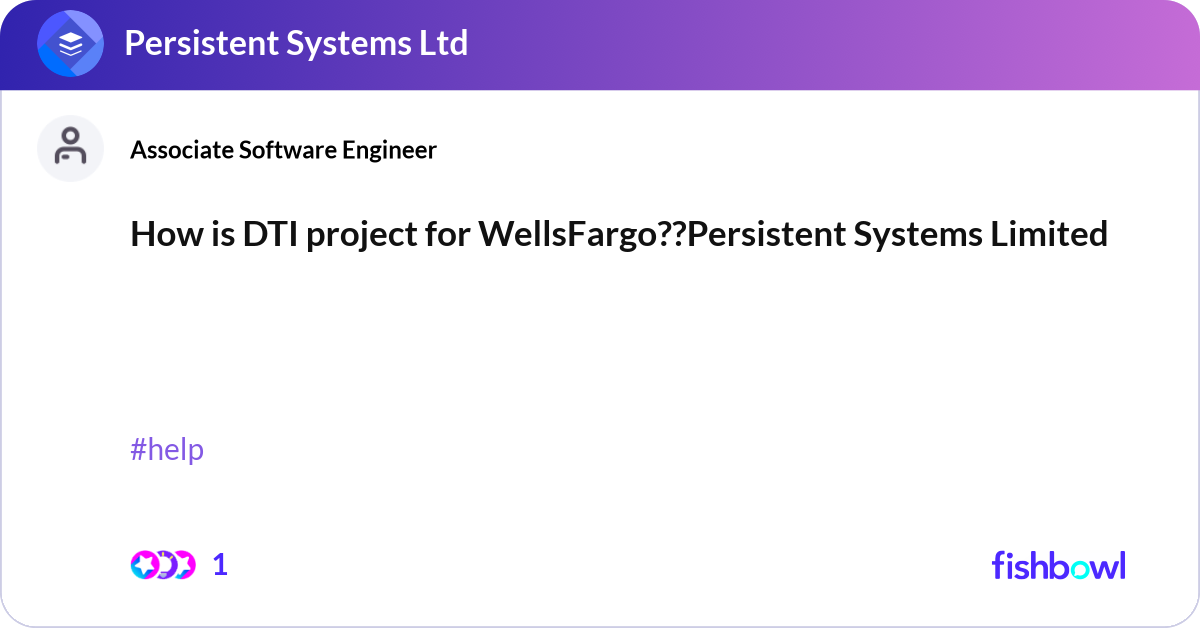 How is DTI project for WellsFargo??Persistent Syst... | Fishbowl