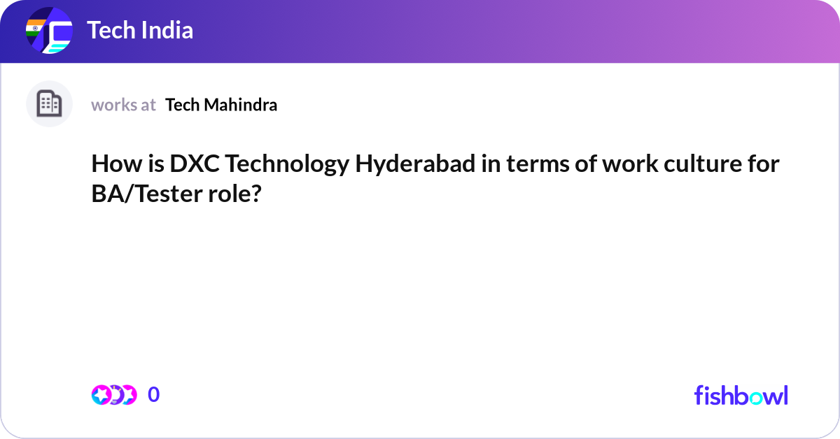 How is DXC Technology Hyderabad in terms of work c... | Fishbowl