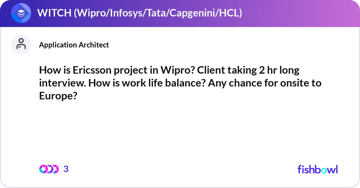 How is Ericsson project in Wipro? Client taking 2 ... | Fishbowl