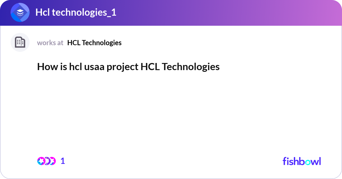 How is hcl usaa project HCL Technologies | Fishbowl