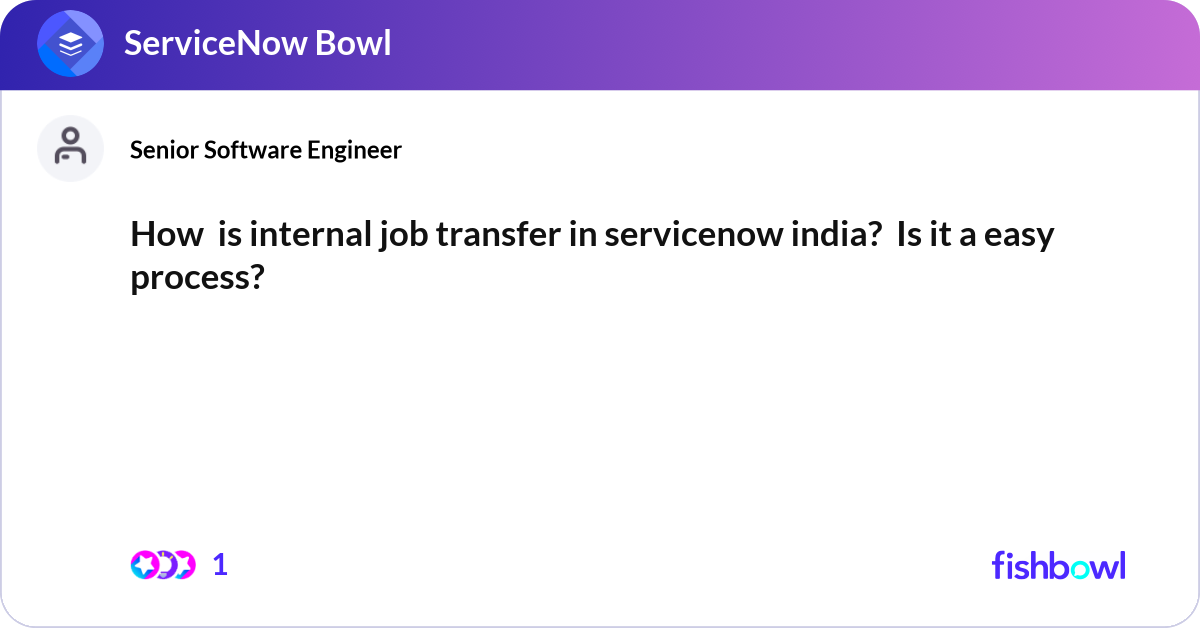 How is internal job transfer in servicenow india?... | Fishbowl