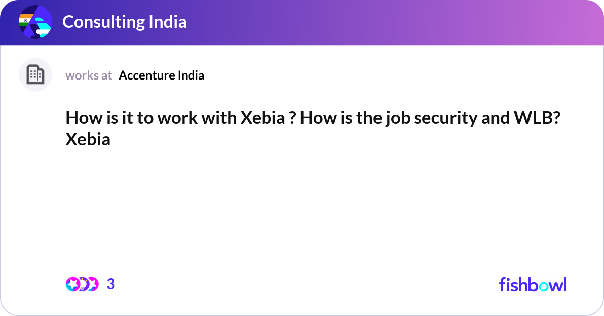 How is it to work with Xebia ? How is the job secu... | Fishbowl