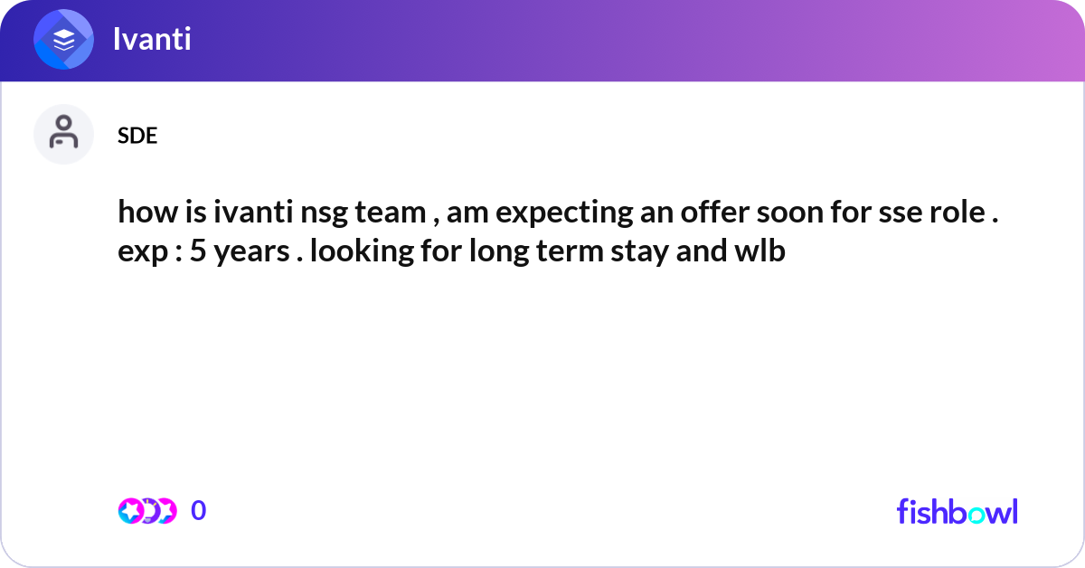 how is ivanti nsg team , am expecting an offer soo... | Fishbowl