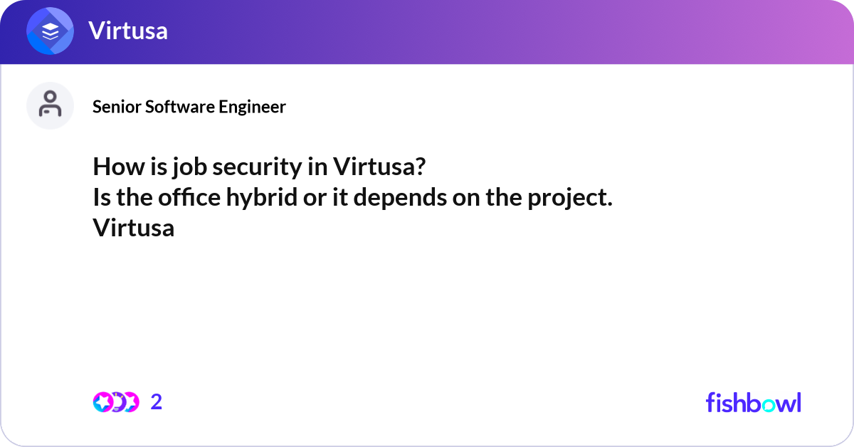 How is job security in Virtusa? Is the office hybr... | Fishbowl