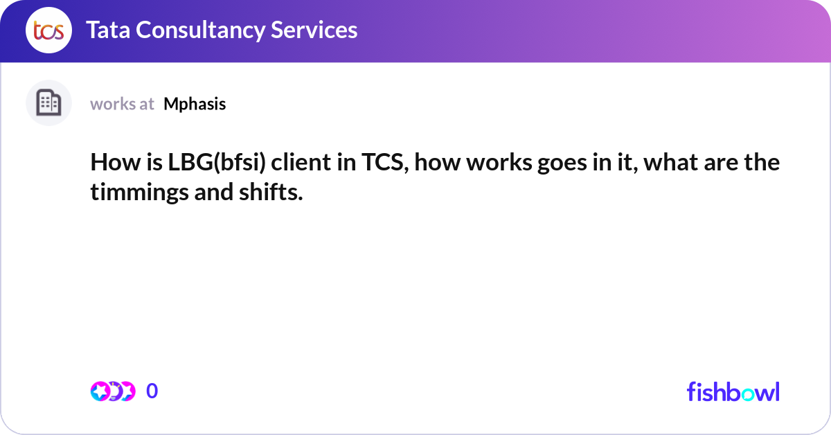 How is LBG(bfsi) client in TCS, how works goes in ... | Fishbowl