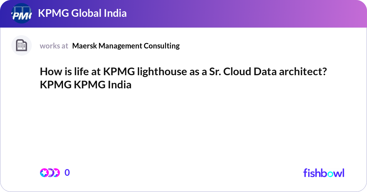 How is life at KPMG lighthouse as a Sr. Cloud Data... | Fishbowl