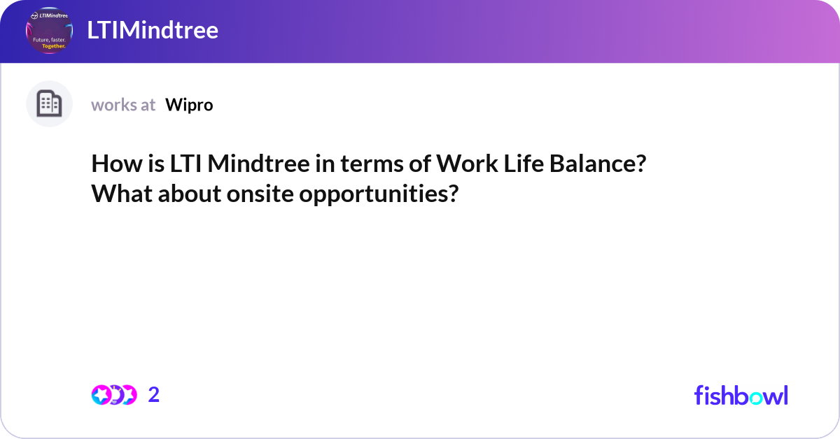 How is LTI Mindtree in terms of Work Life Balance?... | Fishbowl