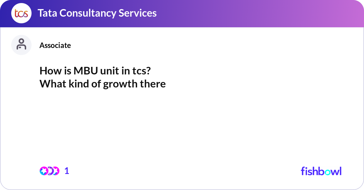How is MBU unit in tcs? What kind of growth there | Fishbowl
