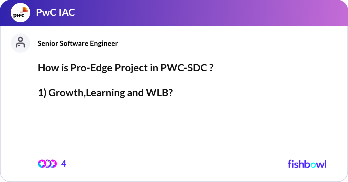 How is Pro-Edge Project in PWC-SDC ? 1) Growth,Le... | Fishbowl
