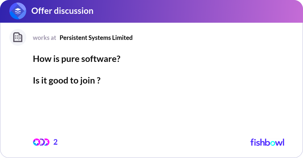 How is pure software? Is it good to join ? What ... | Fishbowl