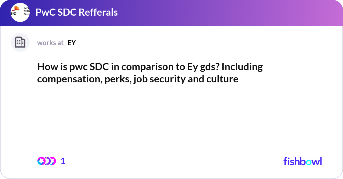 How is pwc SDC in comparison to Ey gds? Including ... | Fishbowl