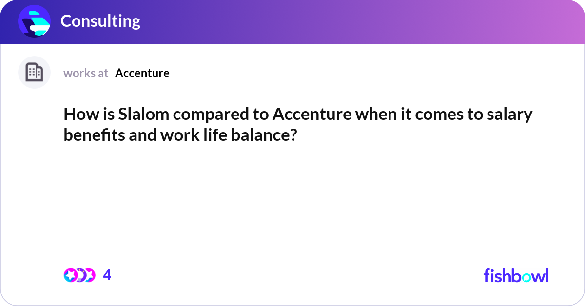 How is Slalom compared to Accenture when it comes ... | Fishbowl