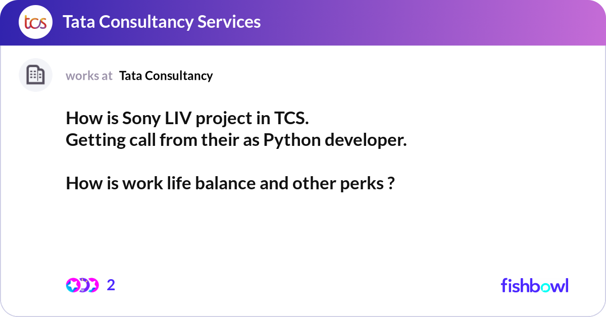 How is Sony LIV project in TCS. Getting call from... | Fishbowl