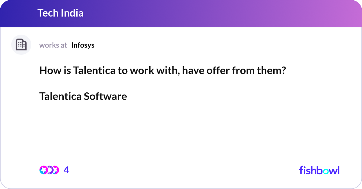 How is Talentica to work with, have offer from the... | Fishbowl