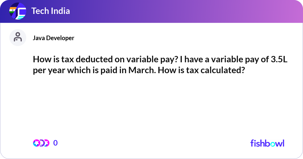 How is tax deducted on variable pay? I have a vari... | Fishbowl