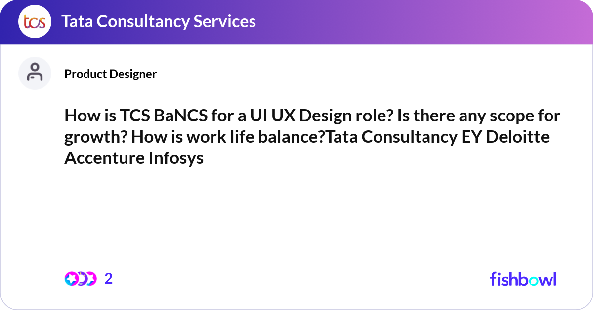 How is TCS BaNCS for a UI UX Design role? Is there... | Fishbowl