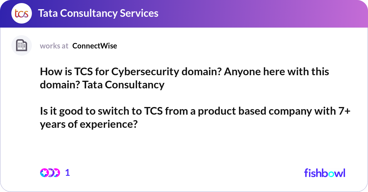 How is TCS for Cybersecurity domain? Anyone here w... | Fishbowl